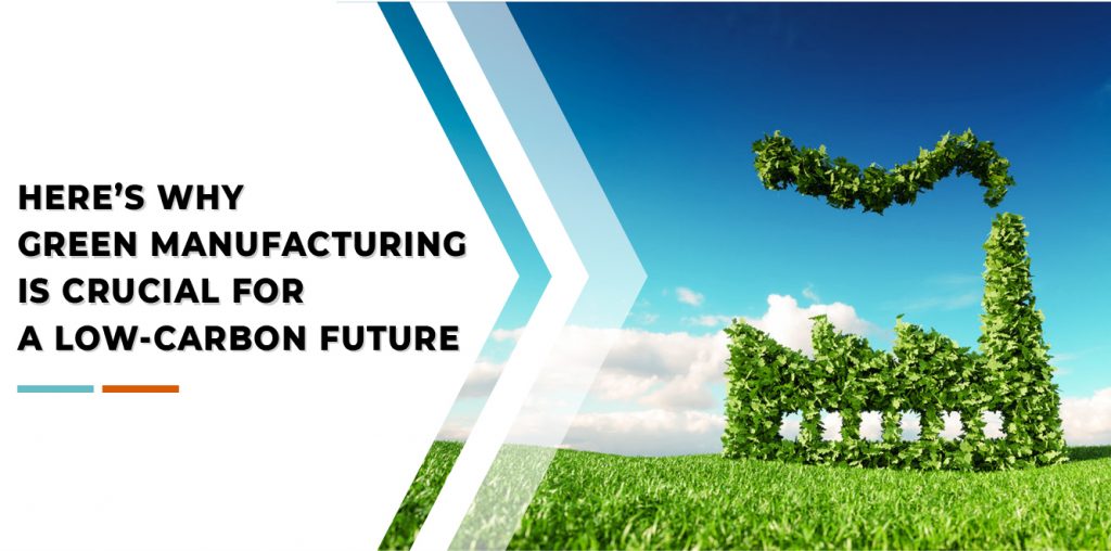 HERE’S WHY GREEN MANUFACTURING IS CRUCIAL FOR A LOW-CARBON FUTURE - TÔN ...